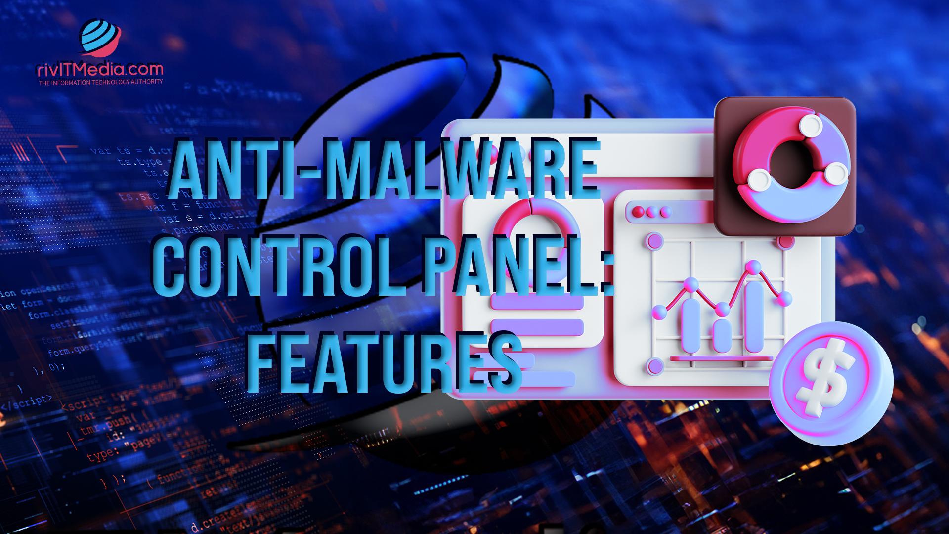 Mastering Your Anti-Malware Control Panel: The Features That Keep You ...