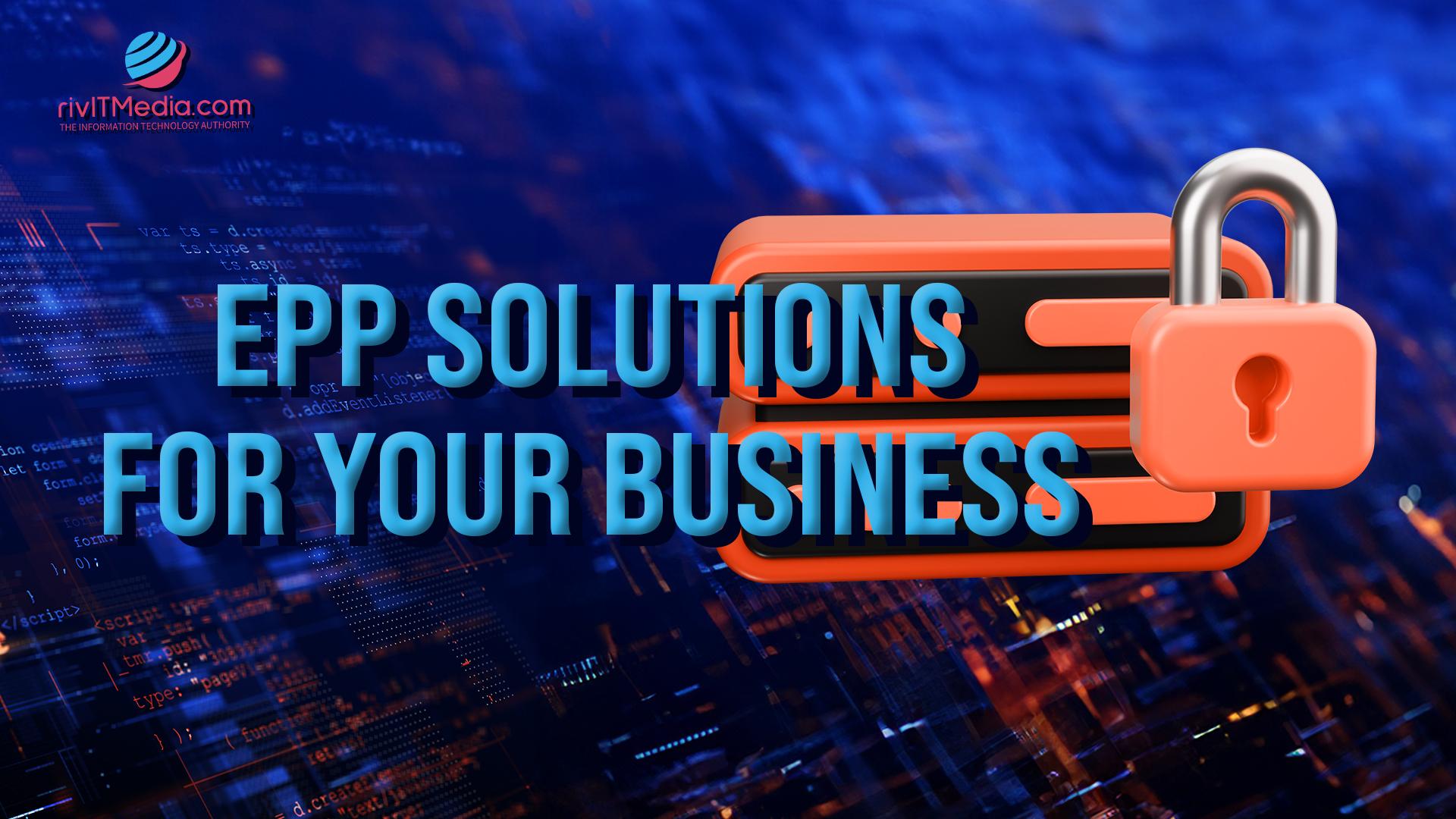 The Future of Business Protection: Exploring EPP Security Solutions ...
